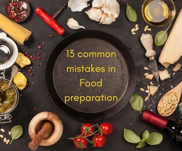 13 common mistakes in Food preparation | Food Safety Genie